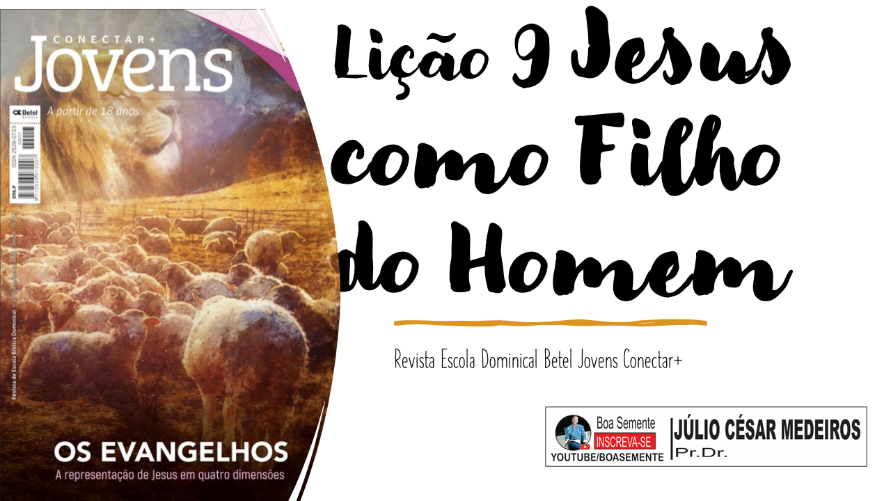 Lição 9 Jesus como o filho do Homem Conectar + betel dominical 2° tri ...